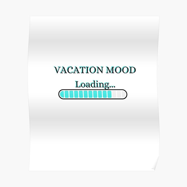 "Vacation mood loading " Poster for Sale by Moonlight-Art- | Redbubble