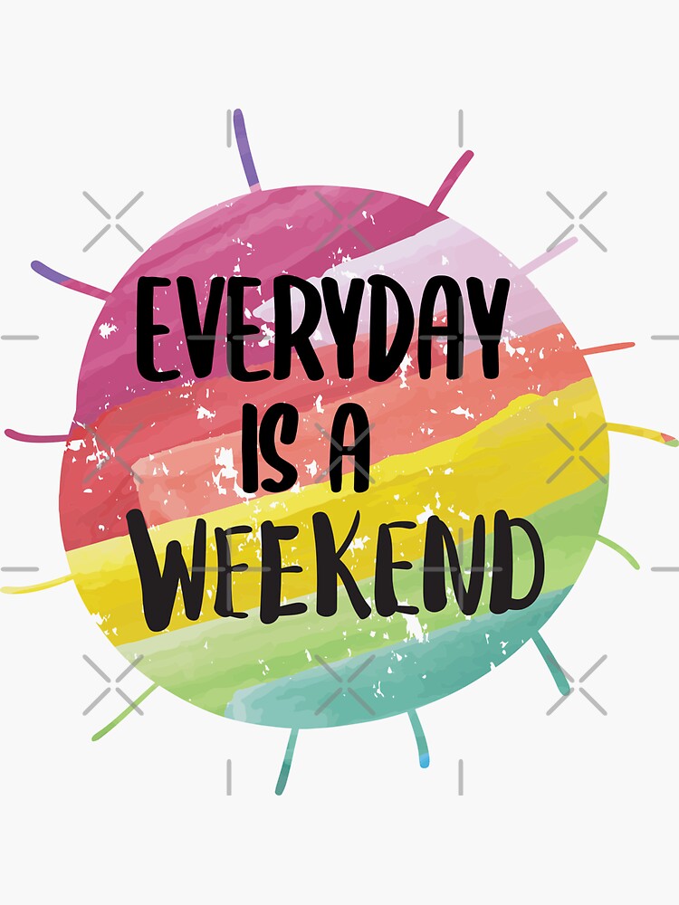 "Everyday is a weekend" Sticker for Sale by Vengepros | Redbubble