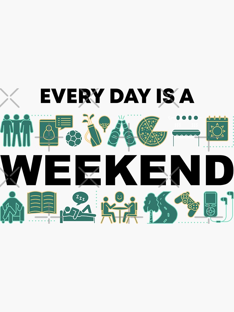 "Everyday is a weekend" Sticker for Sale by Vengepros | Redbubble