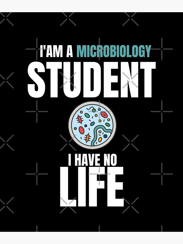 "Funny Microbiology Quotes,i'am a Microbiology Student i Have No Life ...