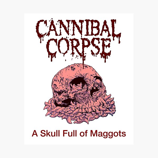 "Cannibal Corpse- A Skull Full of Maggots" Photographic Print by ...