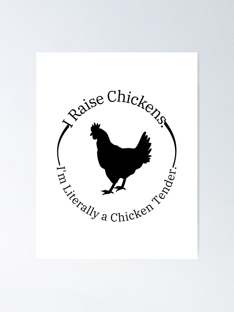 "I Raise Chickens Im Literally a Chicken Tender " Poster for Sale by ...
