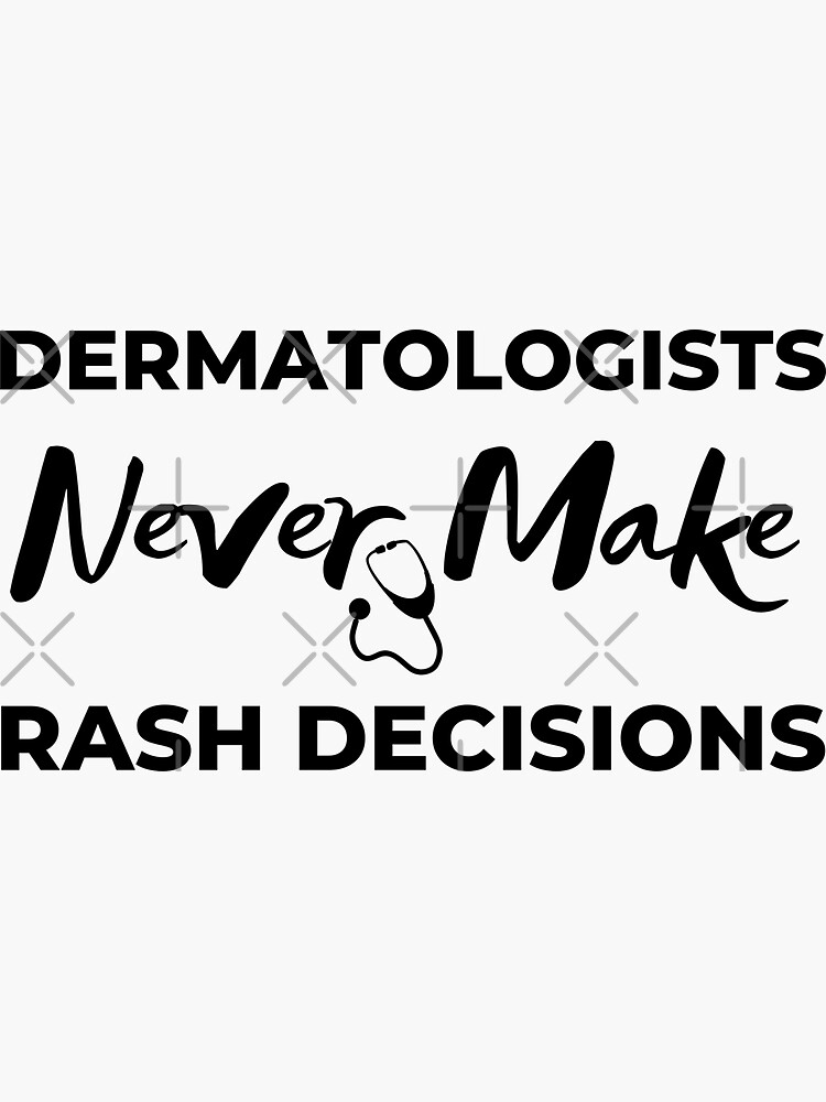 "Dermatologists Never Make Rash Decisions, Funny Dermatology Gifts ...