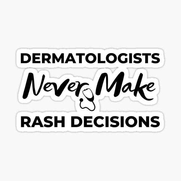 "Dermatologists Never Make Rash Decisions, Funny Dermatology Gifts ...