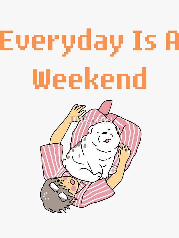 "Everyday Is A Weekend" Sticker for Sale by JINRANIN | Redbubble