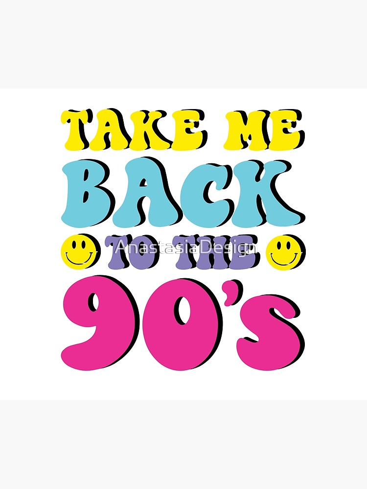 "Take me back to the nineties" Poster by AnastasiaDesign | Redbubble