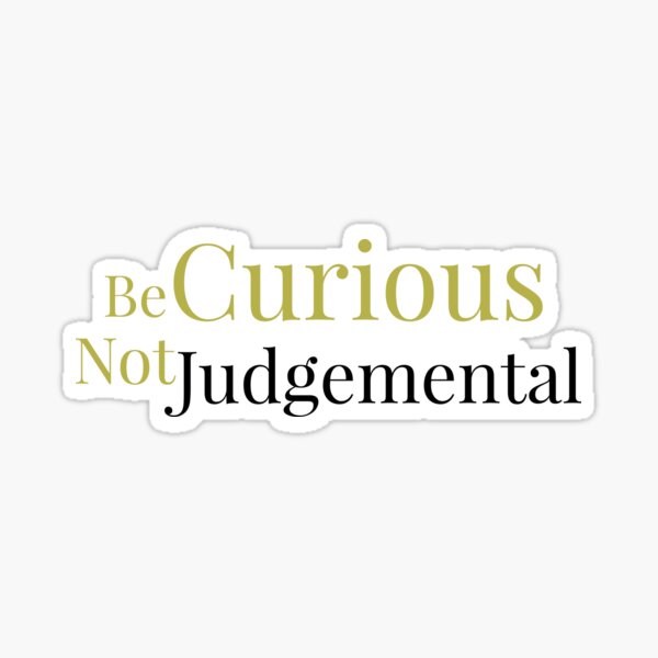 "Be curious not judgemental pun" Sticker for Sale by Spani-08 | Redbubble