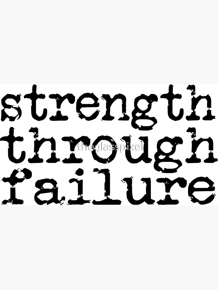 "Strength Through Failure" Poster by theglasspixel | Redbubble