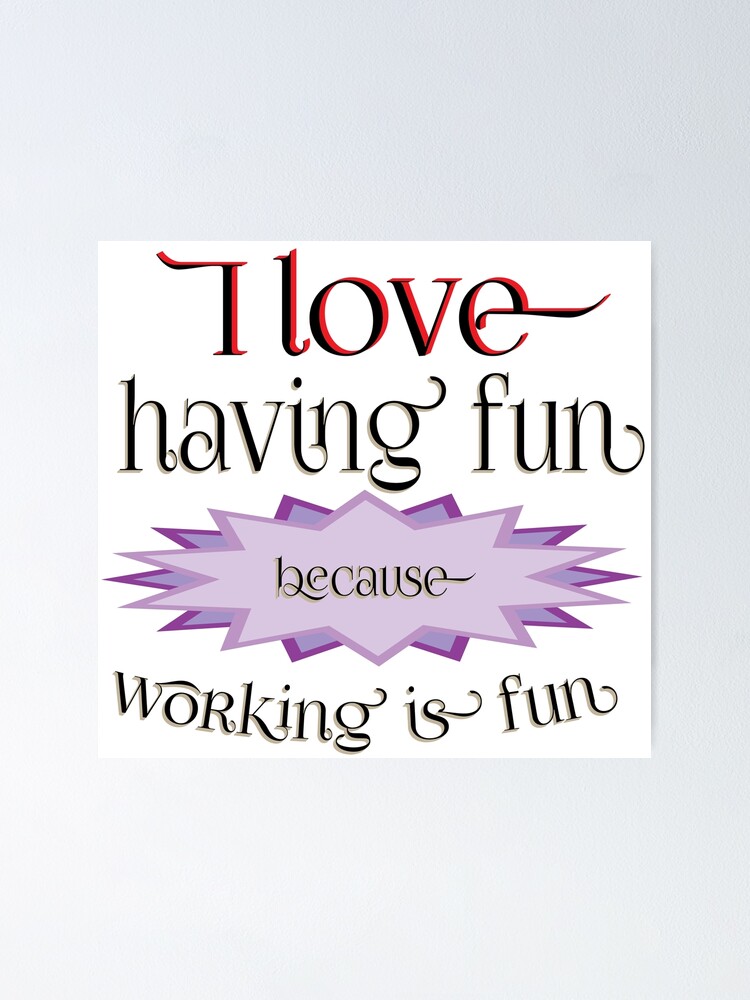 "I love having fun" Poster for Sale by digarts | Redbubble