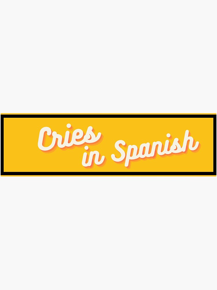 "Cries in Spanish" Sticker for Sale by Ismaillafi | Redbubble