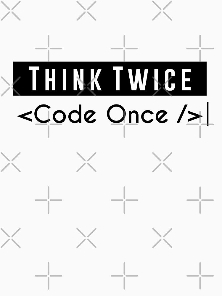 "programmer think twice code once" T-shirt for Sale by ThunderBolt76 | Redbubble | programmer ...