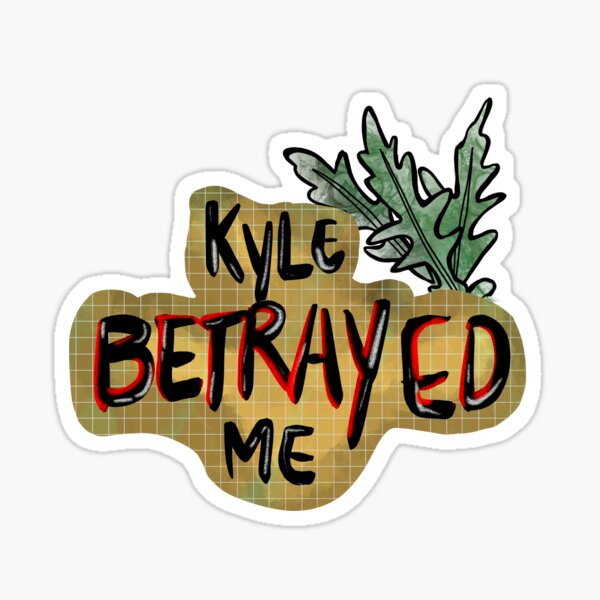 "This is important - Kyle betrayed me " Sticker for Sale by Guacamulve ...