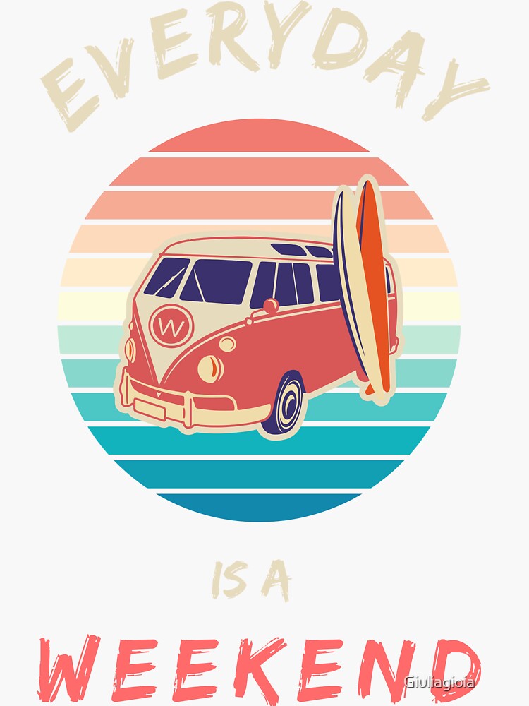 "Everyday is a Weekend" Sticker for Sale by Giuliagioia | Redbubble
