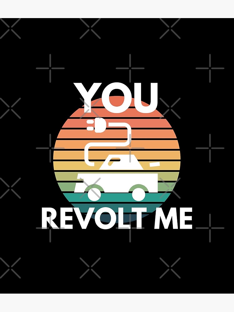 "You Revolt Me EV Electric Vehicle Car Humor" Poster by EllConApparel ...