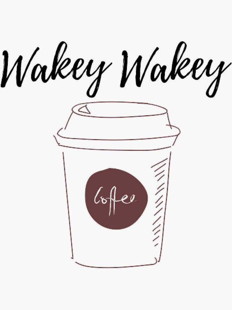 "wakey wakey morning coffee" Sticker by Richardl1993 | Redbubble