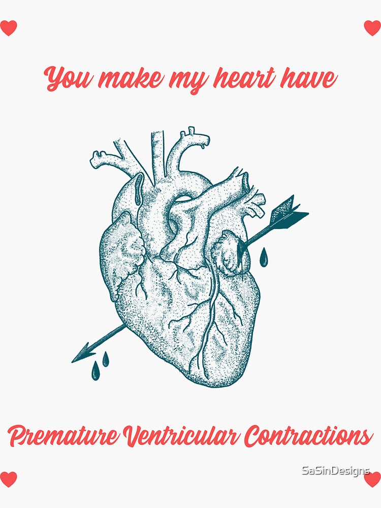 "You make my heart have Premature Ventricular Contractions" Sticker for ...