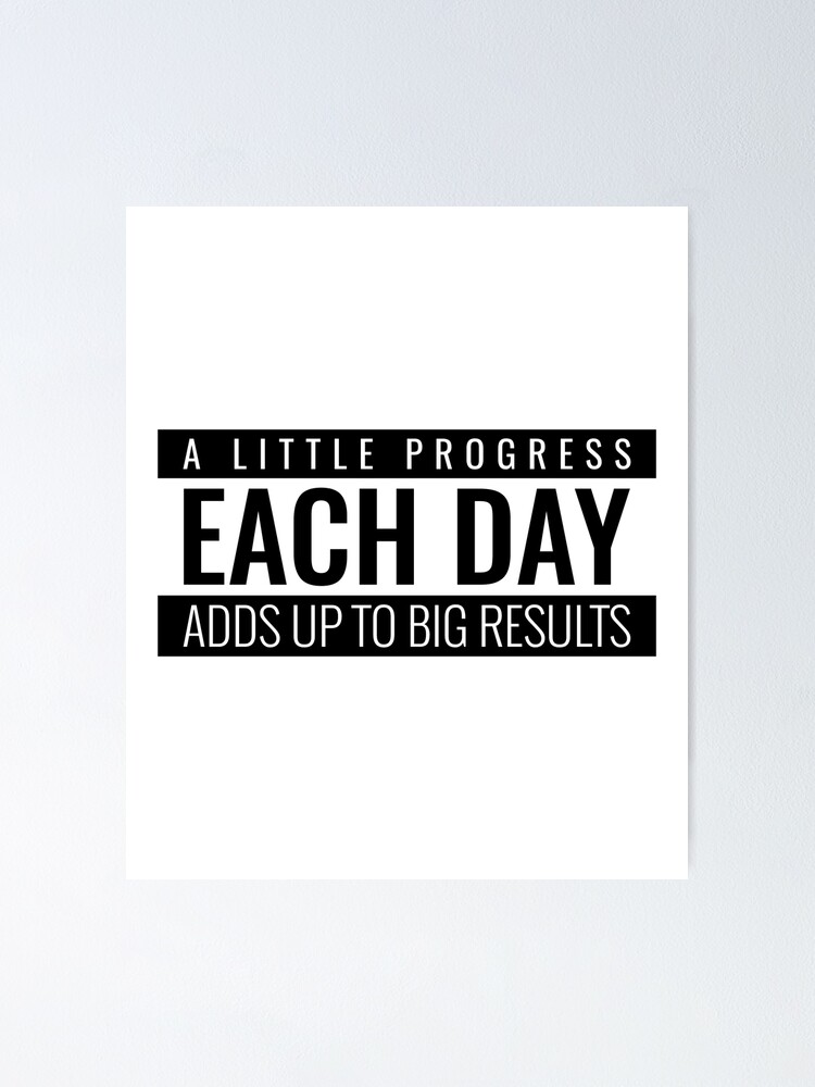 "A LITTLE PROGRESS EACH DAY ADDS UP TO BIG RESULTS STICKER" Poster for ...