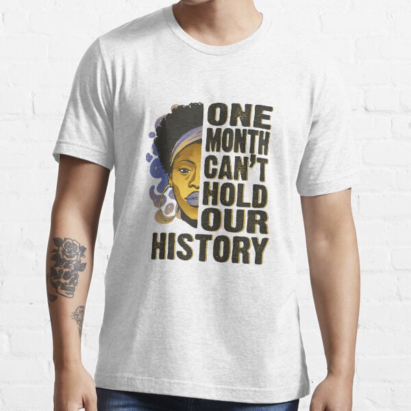 Black History Month 2022 One Month Cant Hold Our History T Shirt For