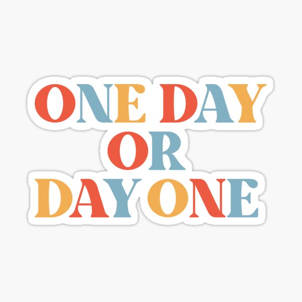 "One day or day one" Sticker by Labhrain | Redbubble