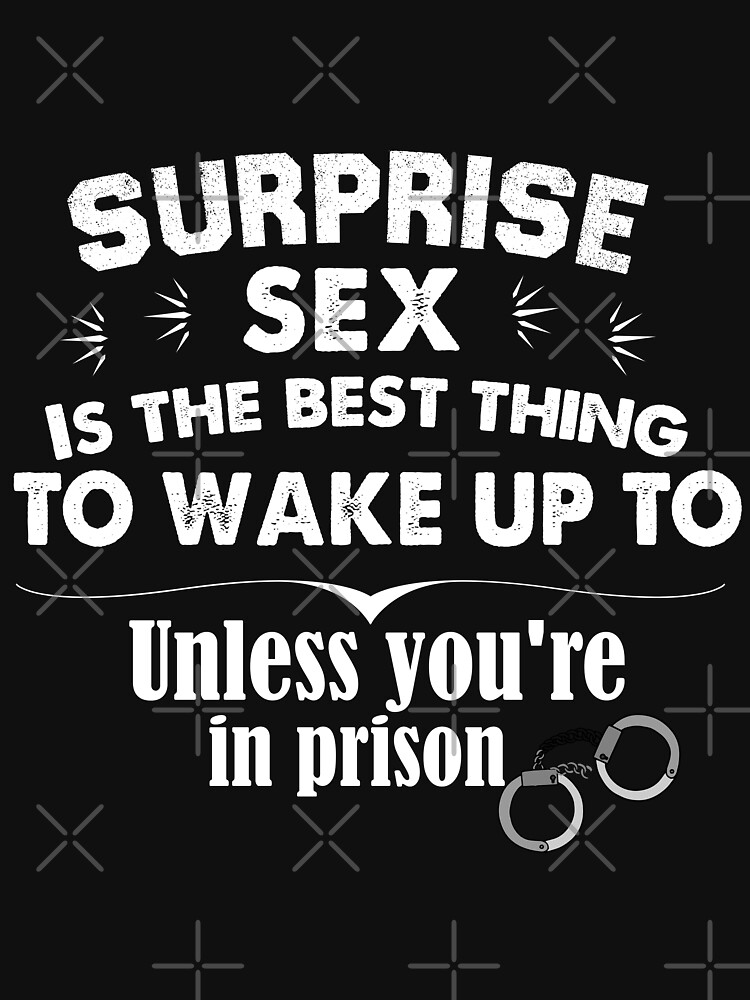 Surprise Sex Is The Best Thing To Wake Up To Unless Youre In Prison