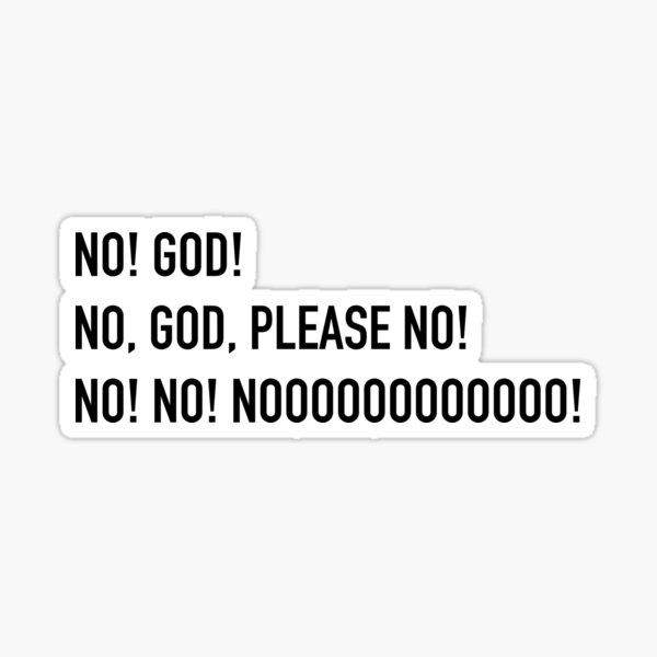 "No, God, Please No!" Sticker by ethan-hassick | Redbubble