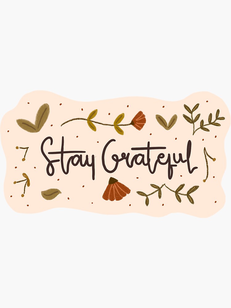 "Stay grateful" Sticker by Alyaksm | Redbubble