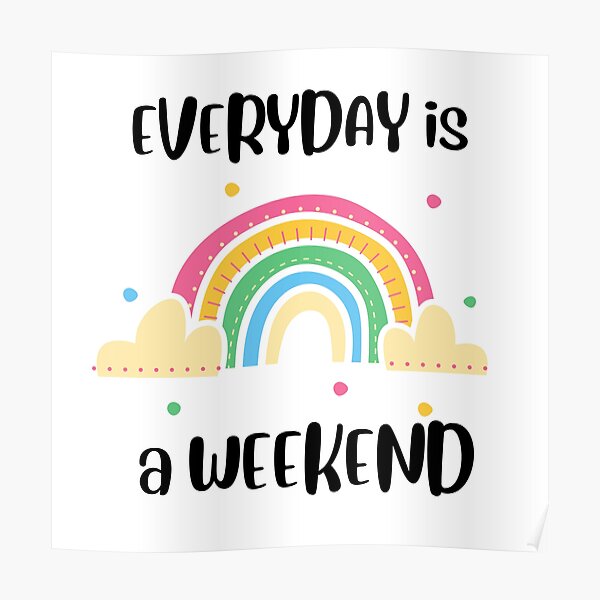 "Everyday is a weekend" Poster for Sale by noona143hallyu | Redbubble