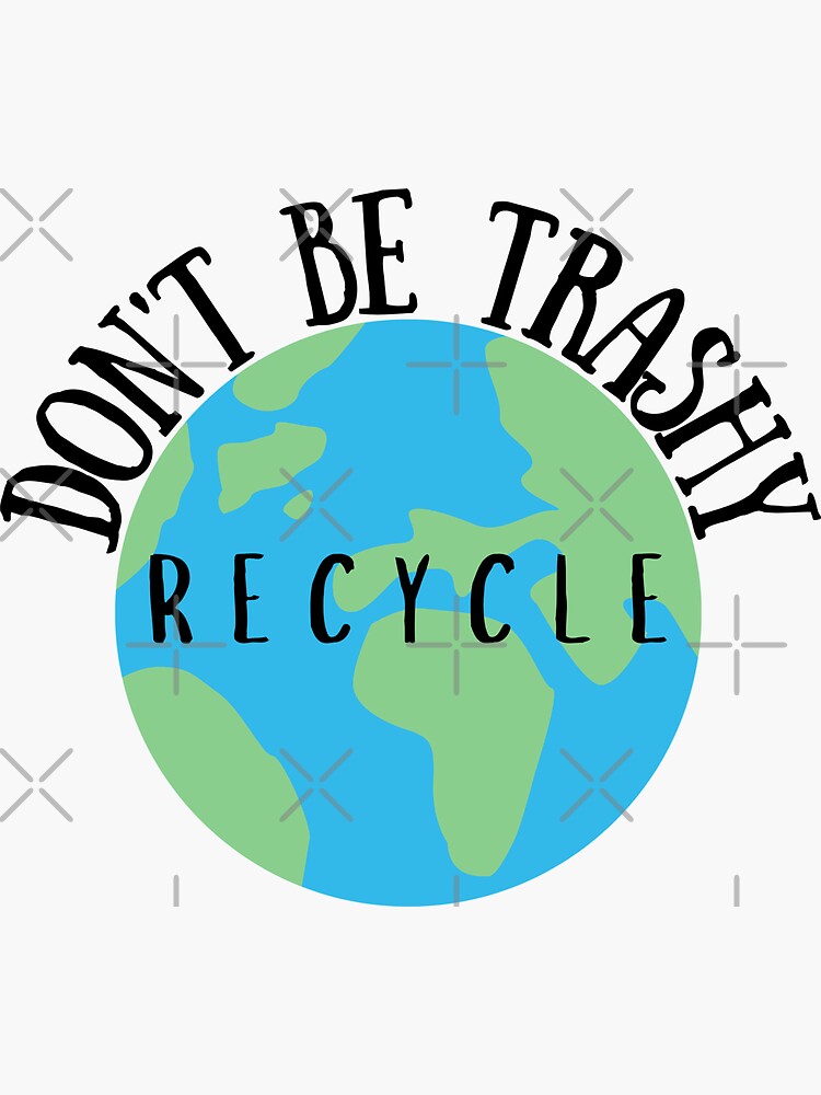 "Don't Be Trashy recycle " Sticker for Sale by ImperialRose | Redbubble