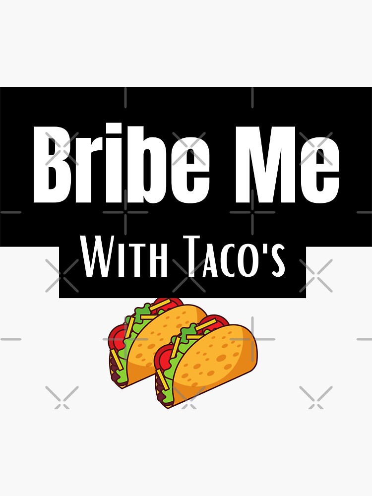 "Bribe me with Tacos" Sticker by Pstawicki | Redbubble