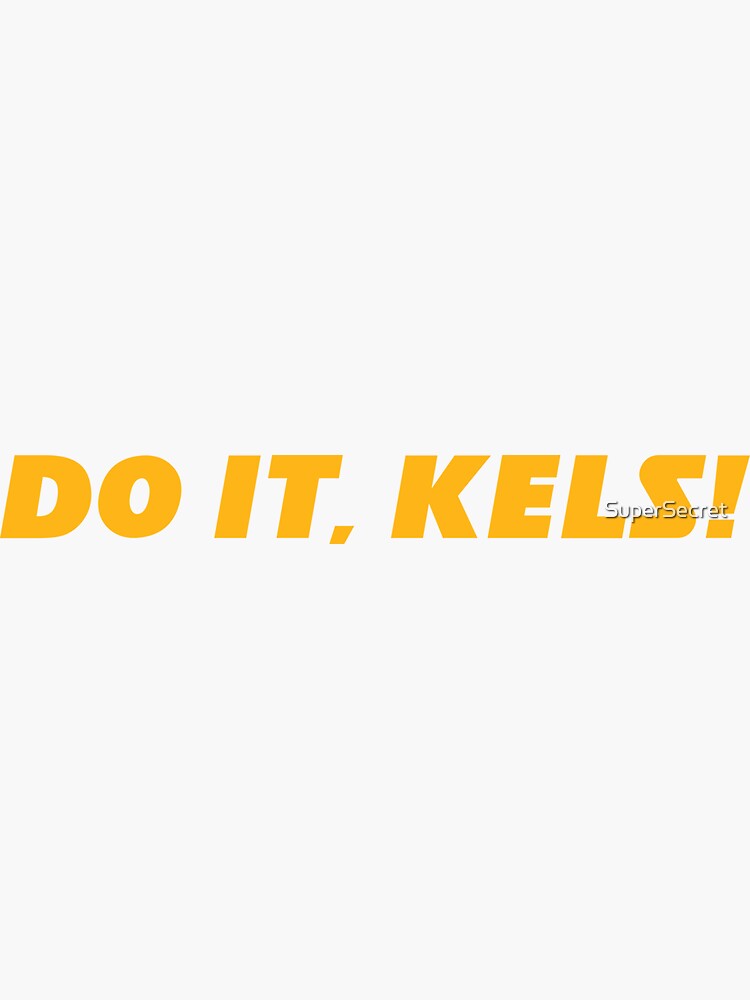 "Do it, Kels!" Sticker for Sale by SuperSecret | Redbubble