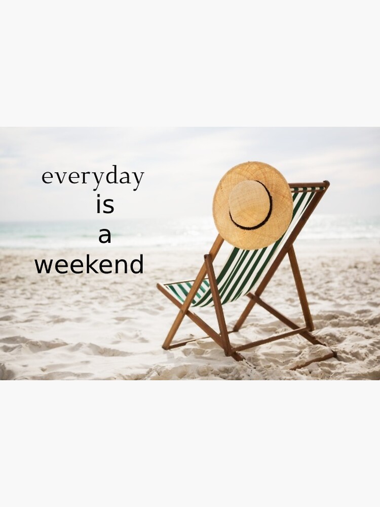 "everyday is a weekend. " Sticker for Sale by Lifegiver | Redbubble