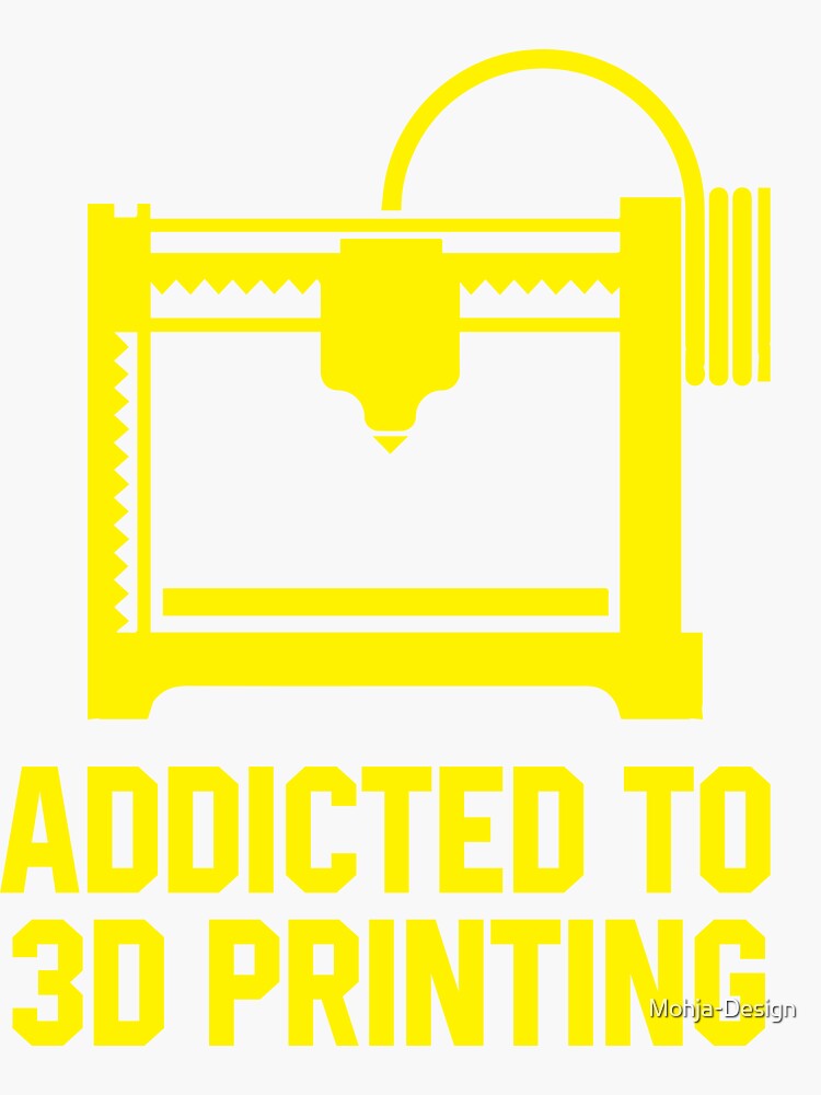 "3D printer - Addicted to 3D printing, yellow" Sticker for Sale by ...