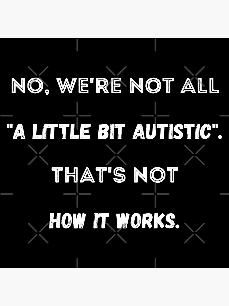 "No, We're Not All A Little Bit Autistic. That's Not How It Works ...