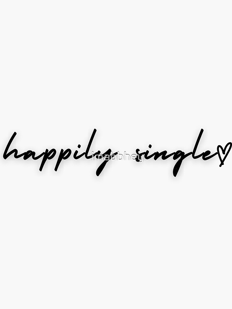 "HAPPILY SINGLE, BLACK CURSIVE TEXT" Sticker by imabbhey | Redbubble