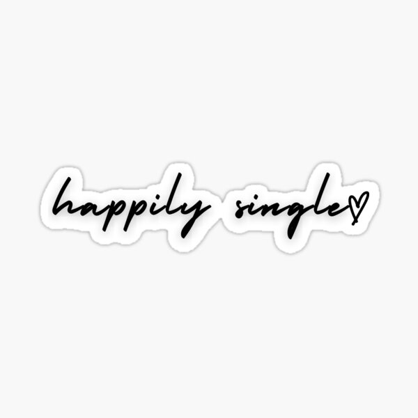 "HAPPILY SINGLE, BLACK CURSIVE TEXT" Sticker by imabbhey | Redbubble