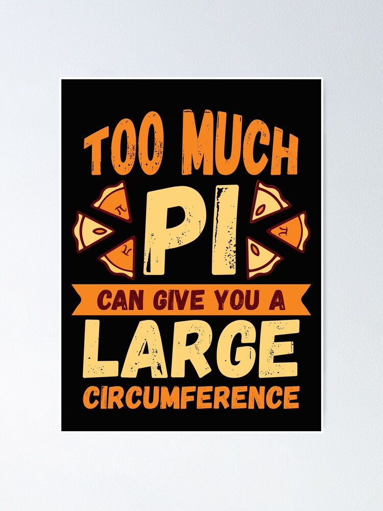Too Much Pi Can Give You A Large Circumference Poster By Irisdesign20