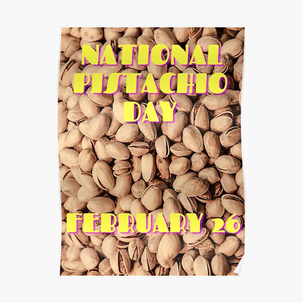 "National Pistachio Day February 26 Poster" Poster for Sale by ...