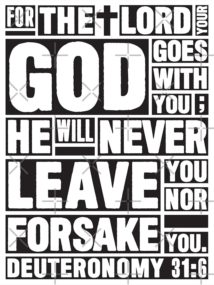 "Deuteronomy 31:6 The LORD your God goes with you" Poster for Sale by ...