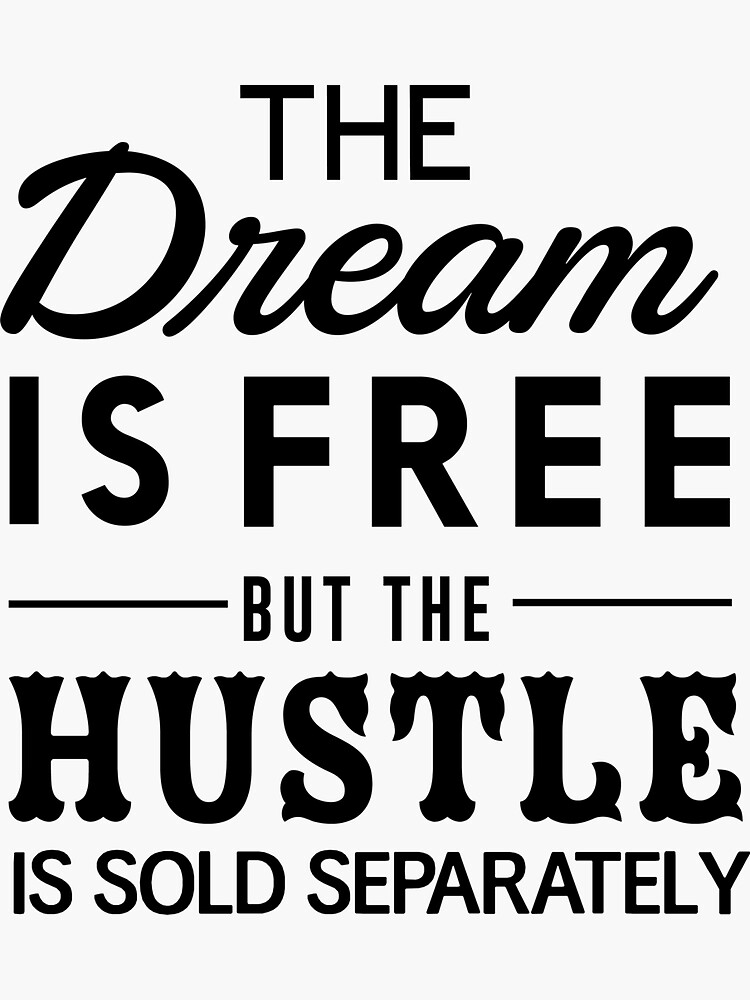 "The dream is free but the hustle is sold separately" Sticker by inspires | Redbubble