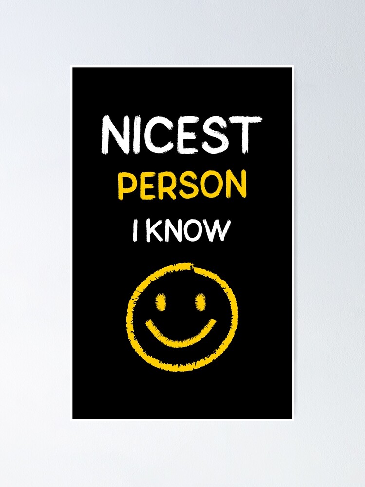 "Nicest Person I Know" Poster for Sale by BrambleBox | Redbubble