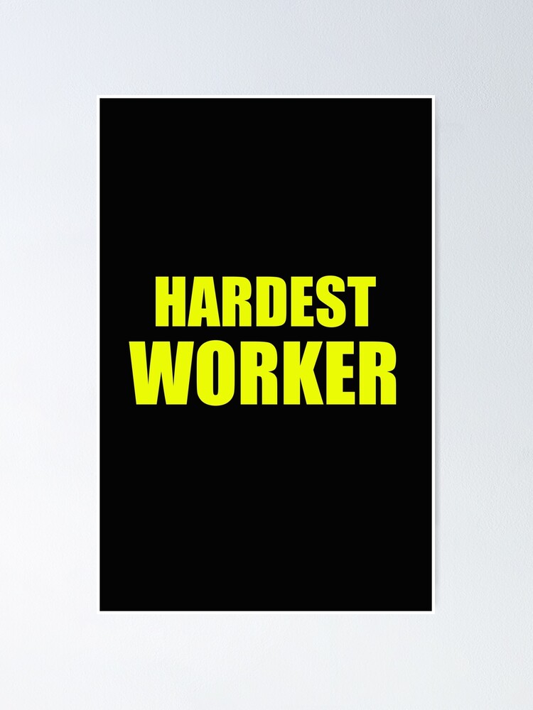 "Hardest worker | motivational | inspirational" Poster for Sale by ...
