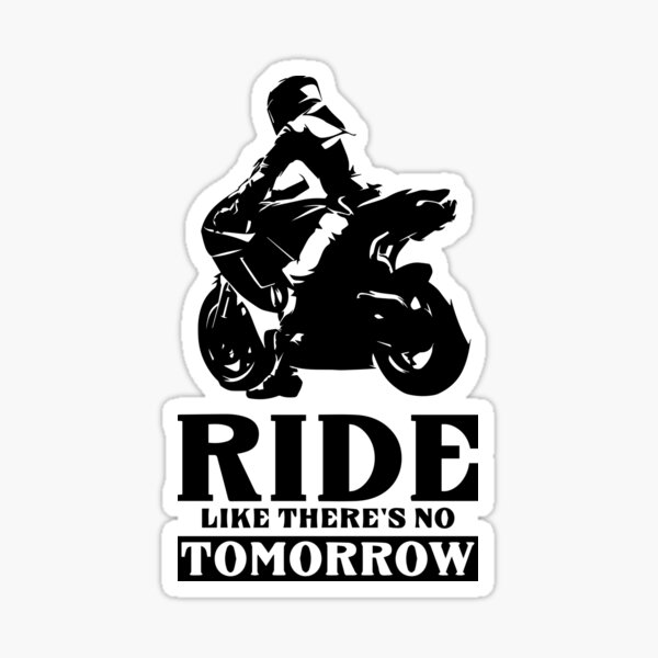 "Ride like there is no tomorrow" Sticker for Sale by WanderingSavage ...