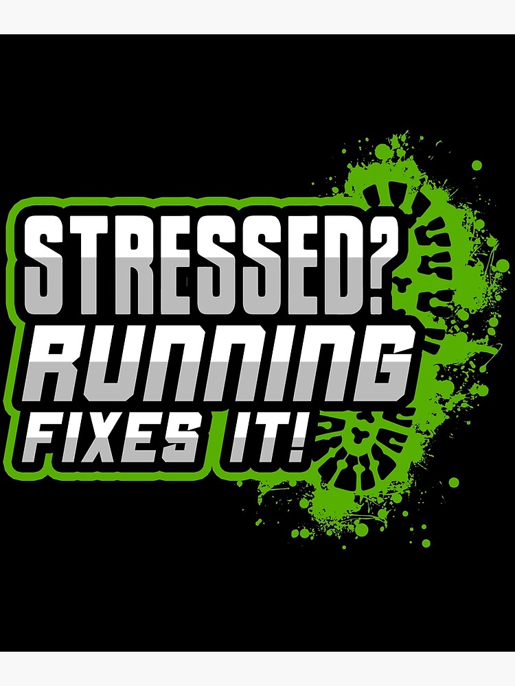 "Stressed? Running Fixes It!" Poster for Sale by thingsandthings ...
