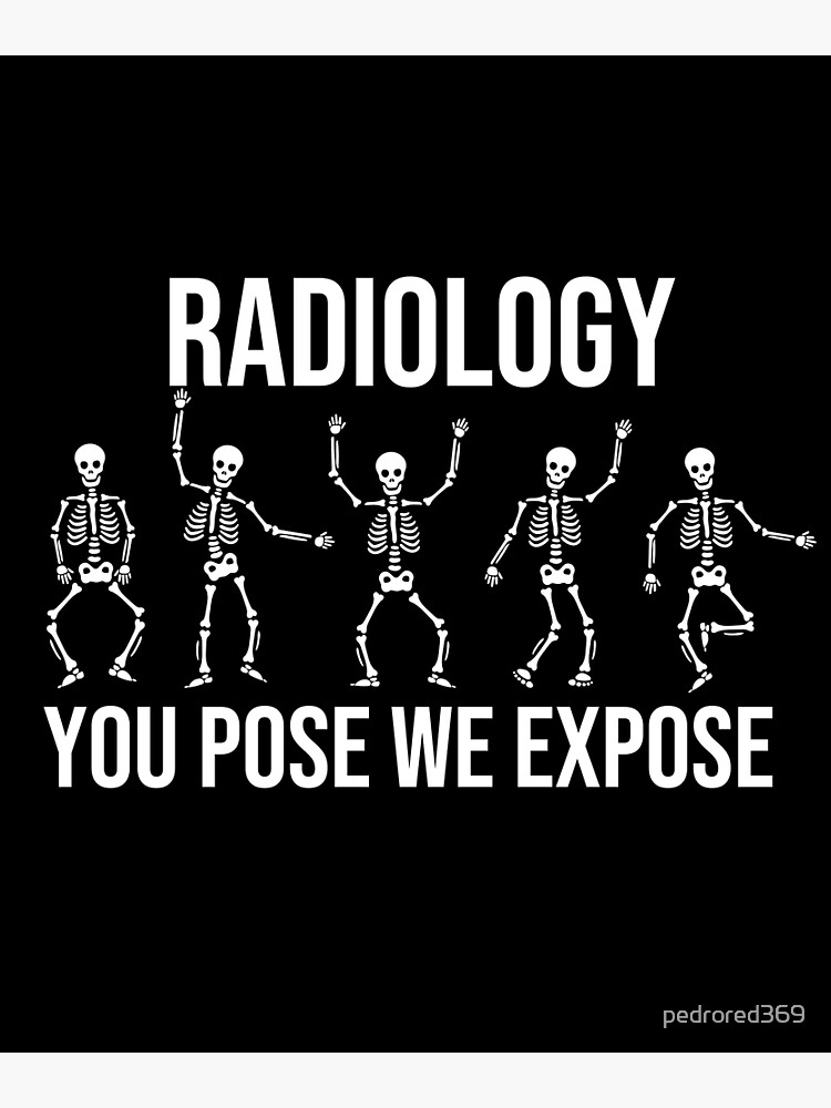 "Radiology You Pose We Expose Simple Skeleton Radiologist Gift" Poster ...