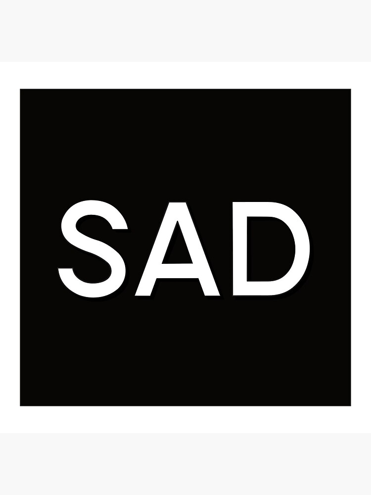 "SAD " Poster for Sale by Hot-Rot | Redbubble