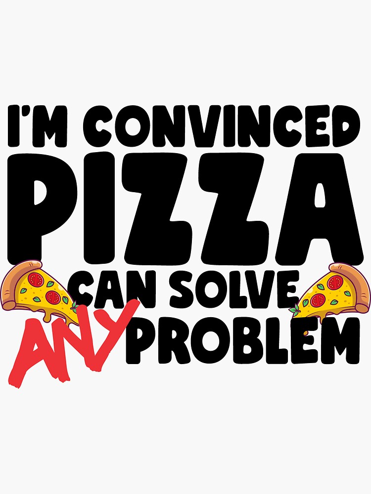 "Pizza Can Solve Any Problem" Sticker by thingsandthings | Redbubble
