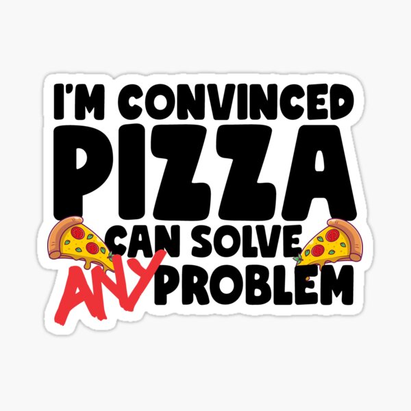 "Pizza Can Solve Any Problem" Sticker by thingsandthings | Redbubble