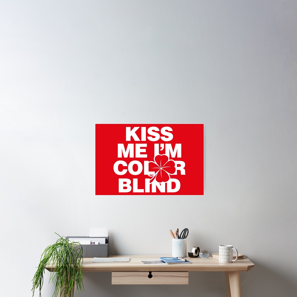 "Kiss Me I am Color Blind Funny Color blind Jokes Meme" Poster by ...