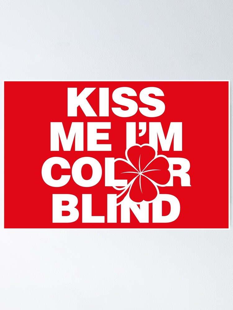 "Kiss Me I am Color Blind Funny Color blind Jokes Meme" Poster by ...