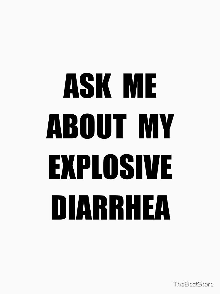 "Explosive Diarrhea" T-shirt for Sale by TheBestStore | Redbubble ...